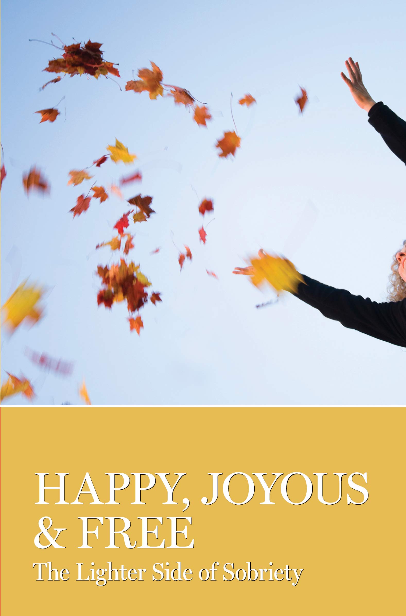 Happy, Joyous & Free: The Lighter Side of Sobriety by A.A. Grapevine ...