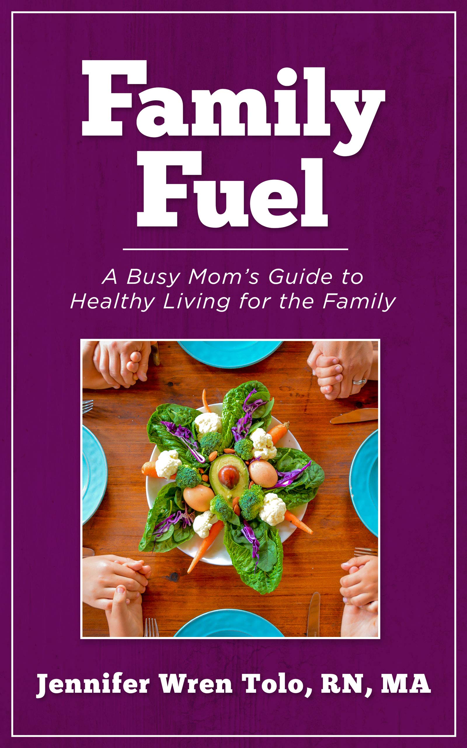 Family Fuel: A Busy Mom’s Guide to Healthy Living by Jennifer Tolo ...