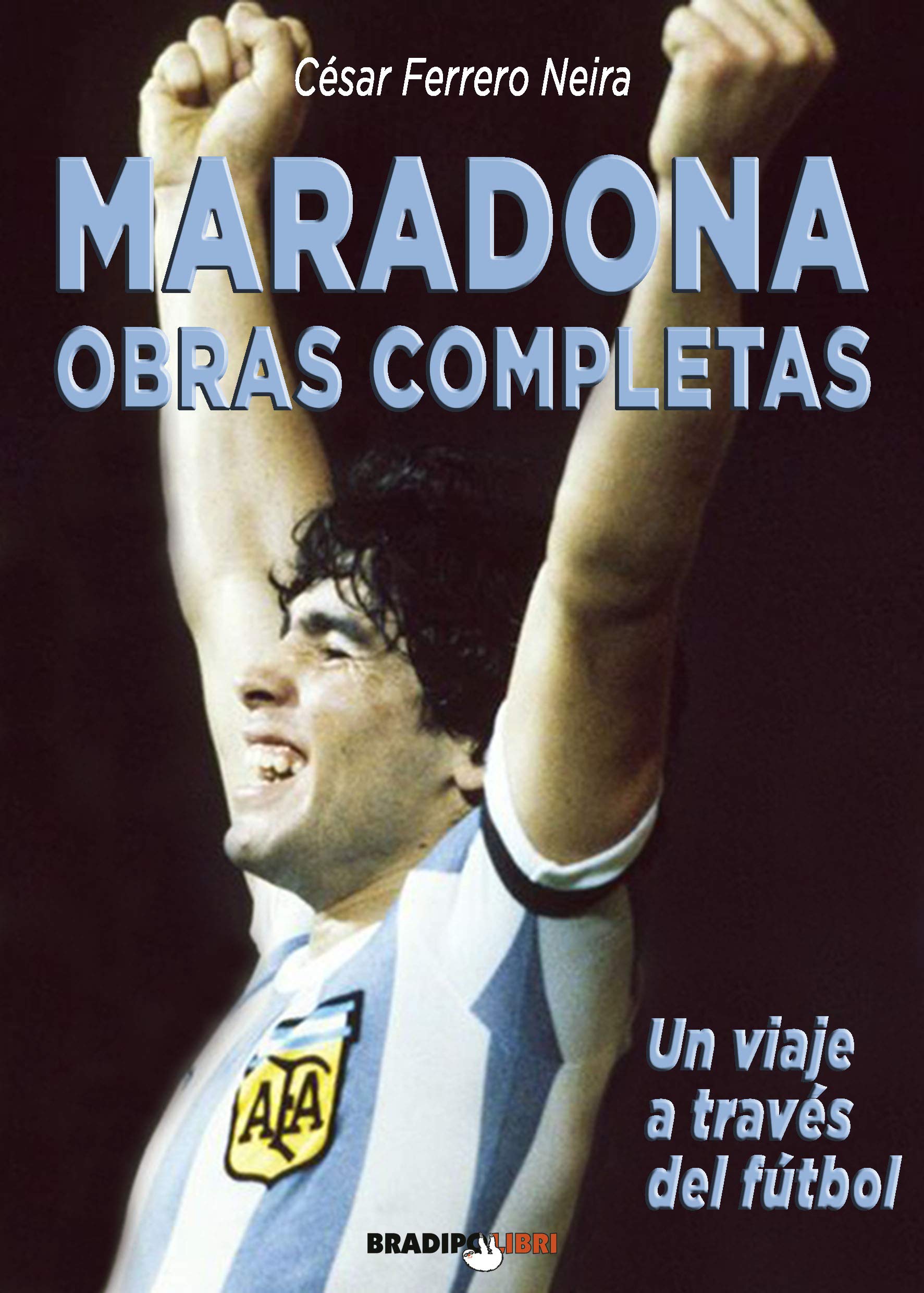 MARADONA, OBRAS COMPLETAS: Un viaje a través del fútbol by Ferrero ...