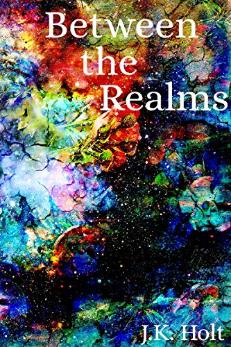 Between the Realms (Alitura, #3) by J.K. Holt | Goodreads
