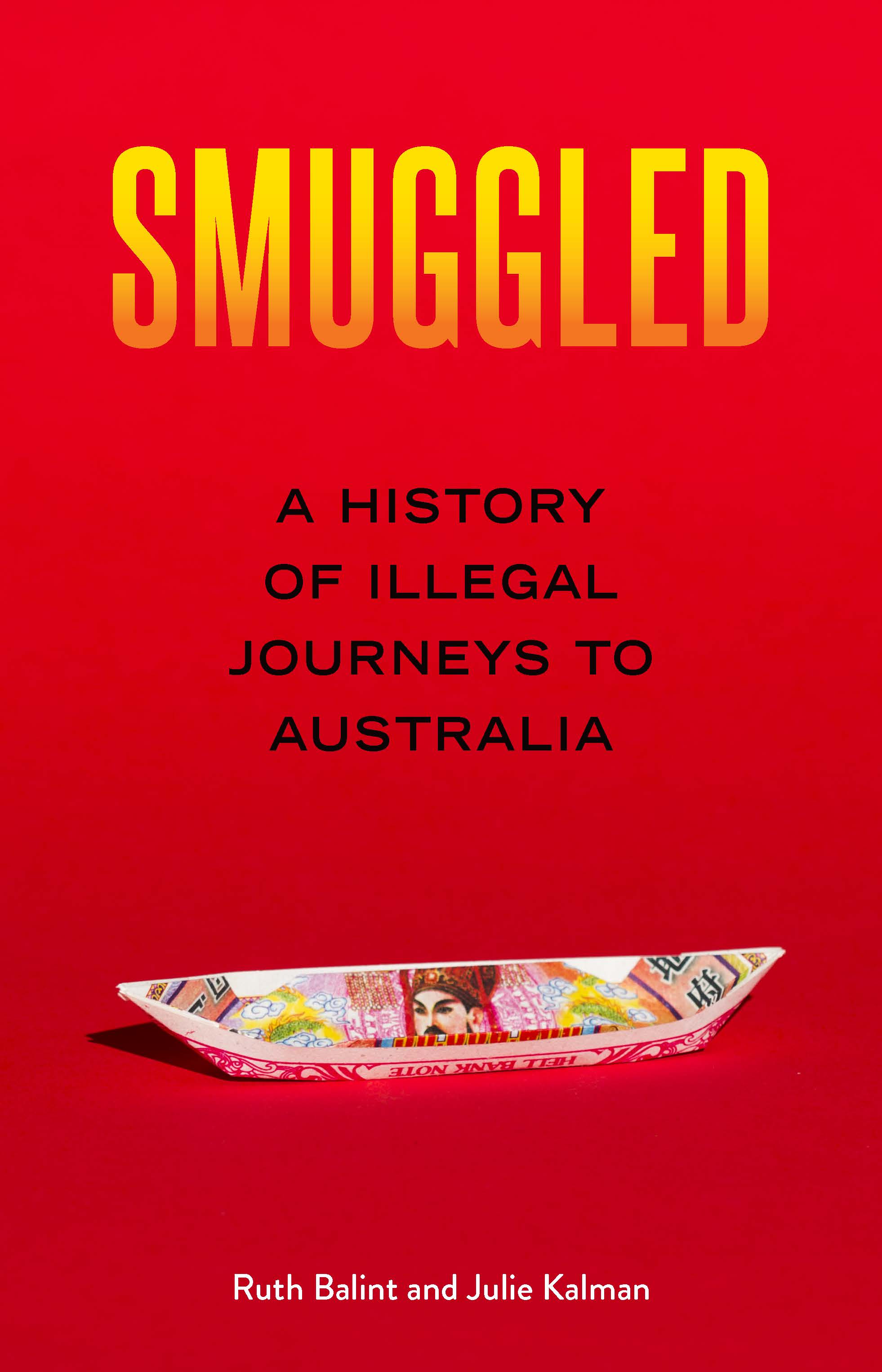 Smuggled: A History of Illegal Journeys to Australia by Ruth Balint ...