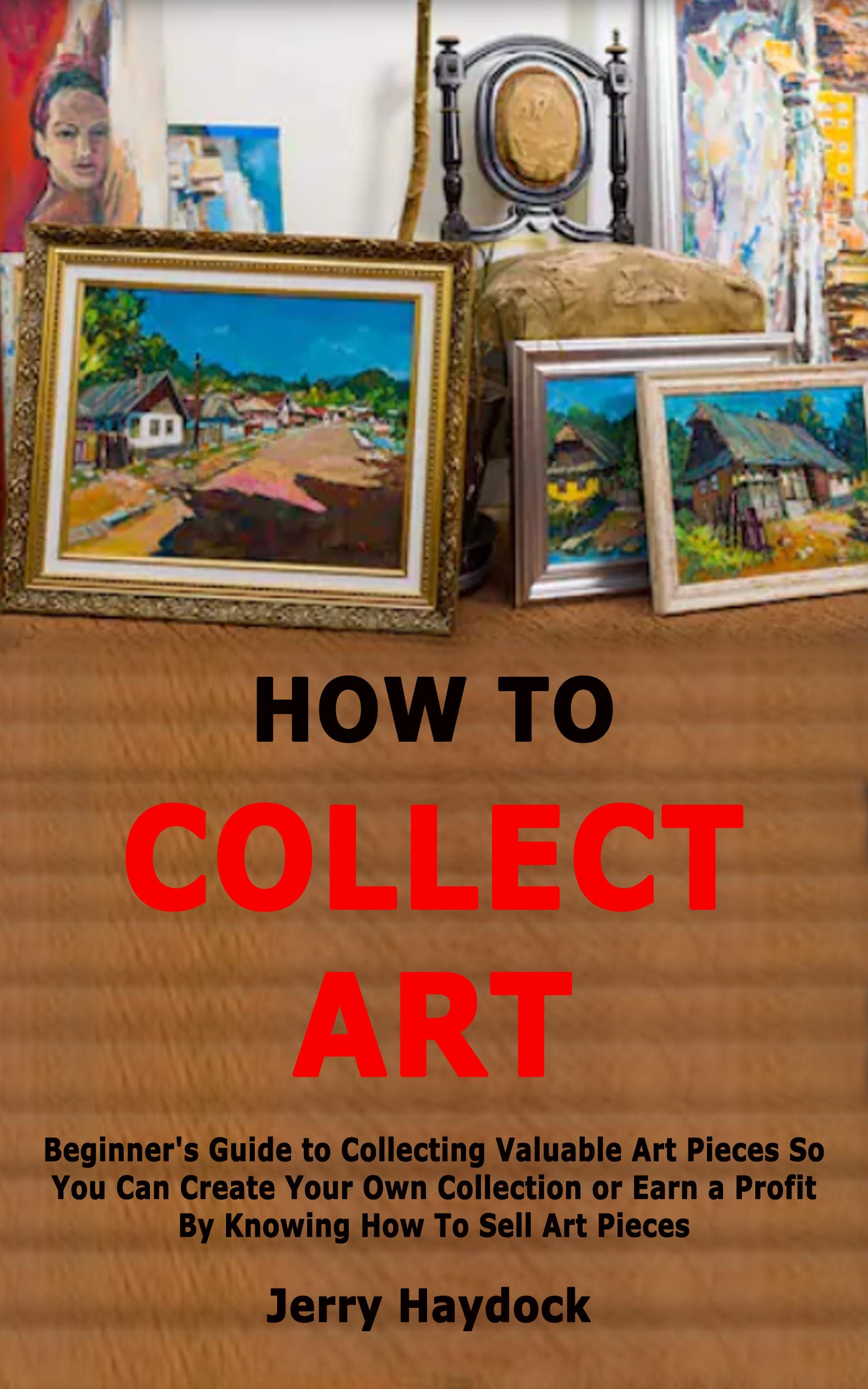 How to Collect Art: Beginner's Guide to Collecting Valuable Art Pieces ...