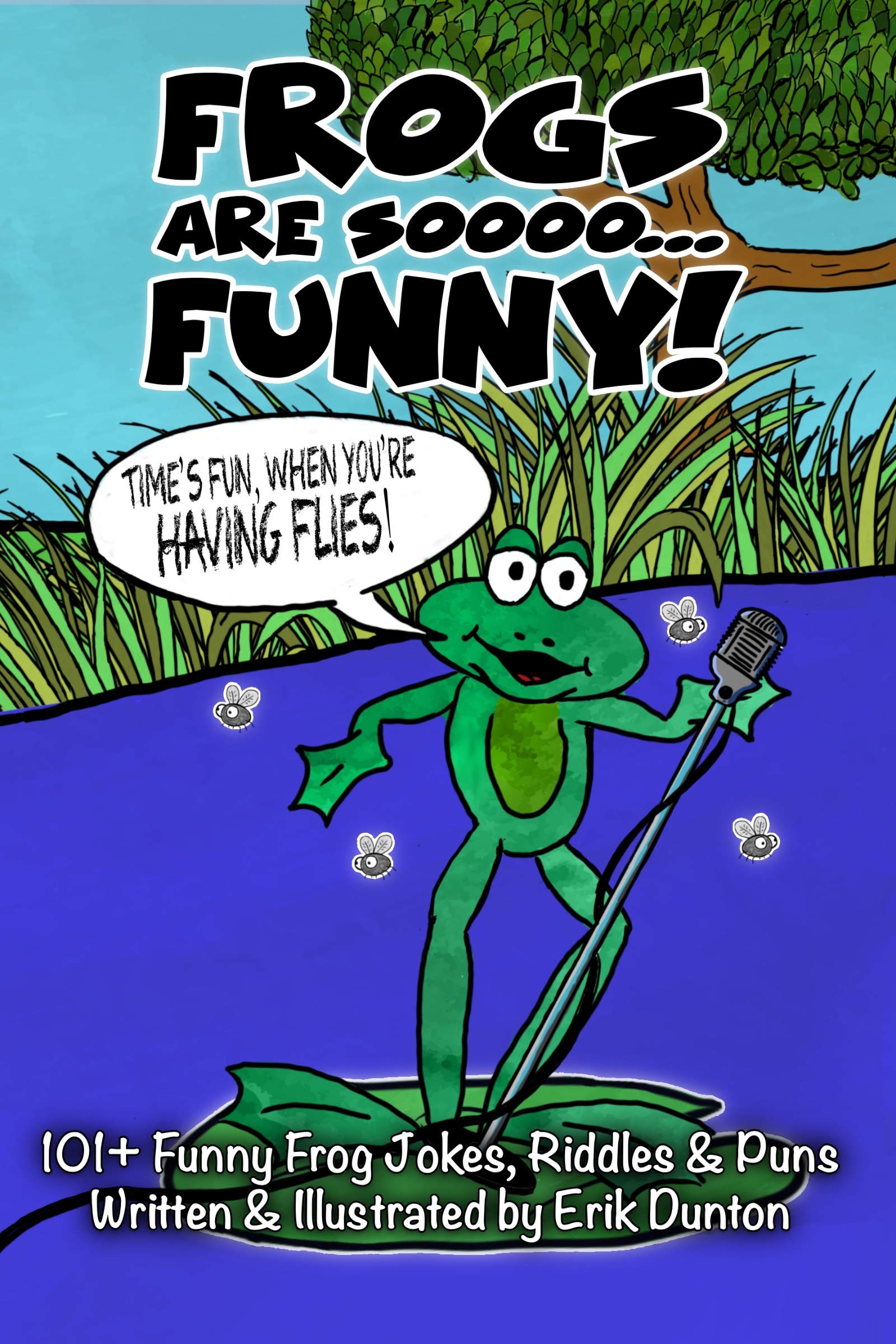 Frogs Are Soooo... FUNNY!: A 101+ Funny Frog Jokes, Riddles, and Puns ...