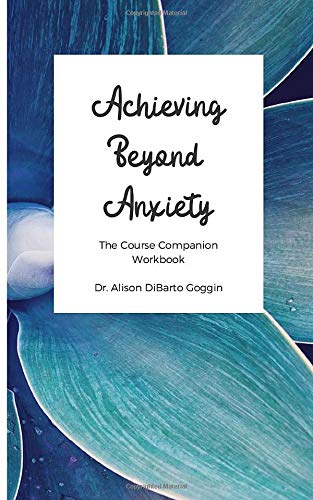 Achieving Beyond Anxiety Workbook by Alison DiBarto Goggin | Goodreads