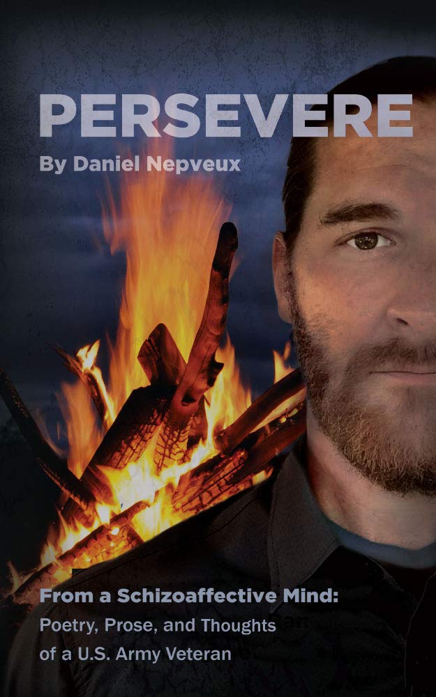 Persevere: From a Schizoaffective Mind: Poetry, Prose and Thoughts of a U.S. Army Veteran by ...