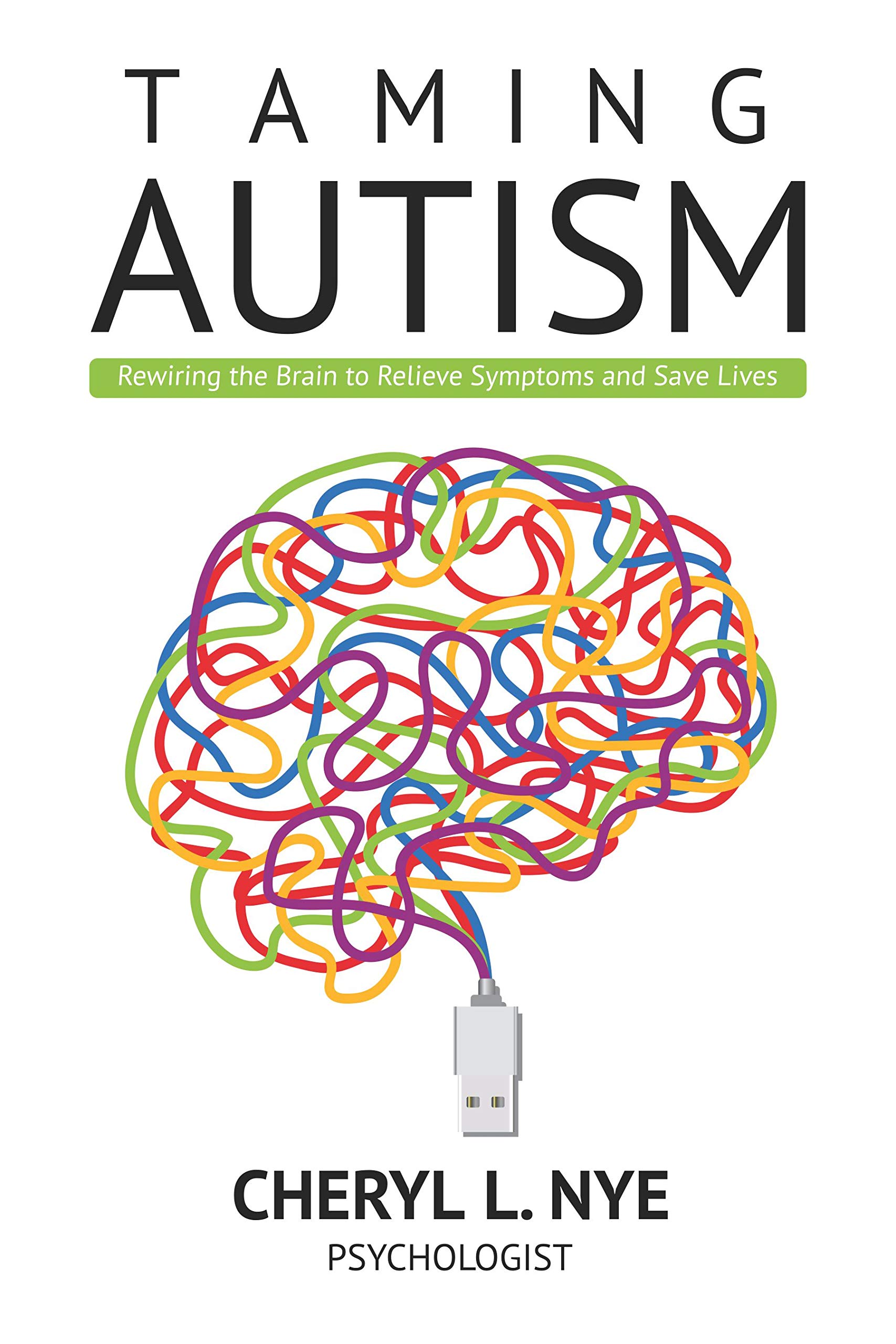 TAMING AUTISM: Rewiring the Brain to Relieve Symptoms and Save Lives by ...
