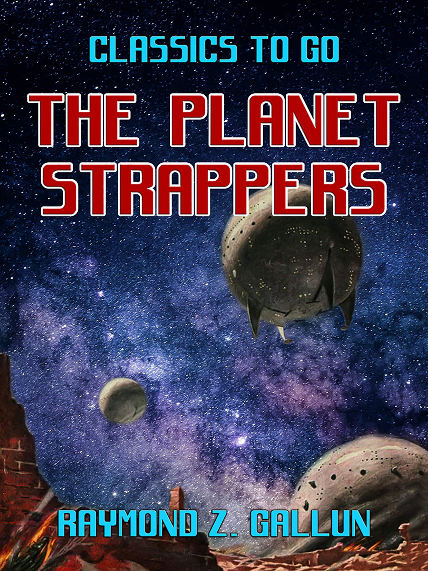 The Planet Strappers (Classics To Go) by Raymond Z. Gallun | Goodreads