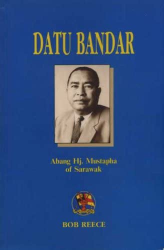 Datu Bandar Abang Hj. Mustapha of Sarawak by Bob Reece | Goodreads