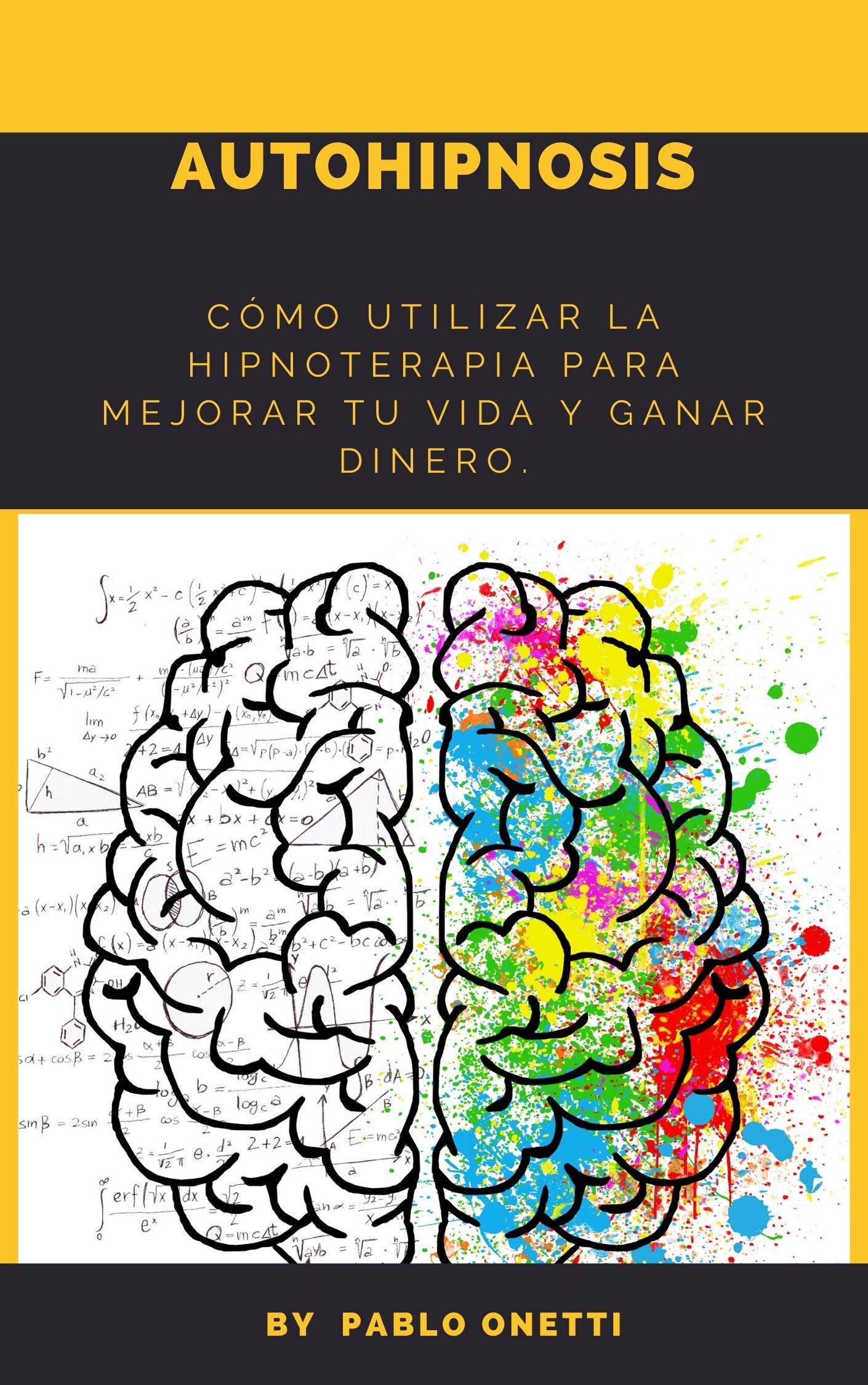 Autohipnosis: Cómo utilizar la hipnoterapia para mejorar tu vida y ...