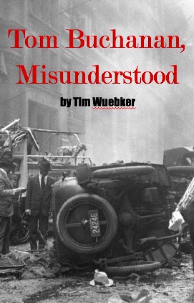 Tom Buchanan, Misunderstood: A novel by Tim Wuebker | Goodreads