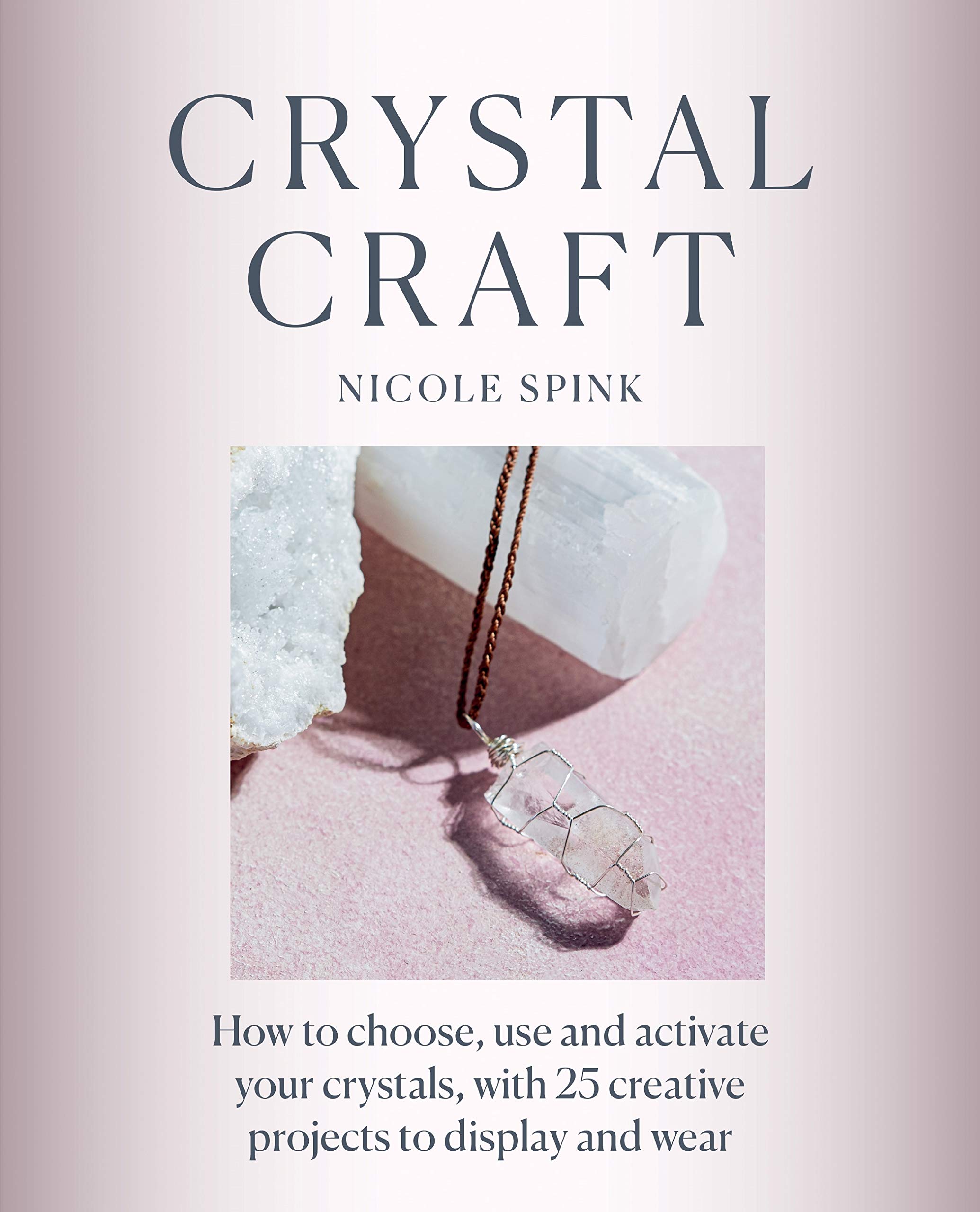 Crystal Craft: How to choose, use and activate your crystals with 25 ...
