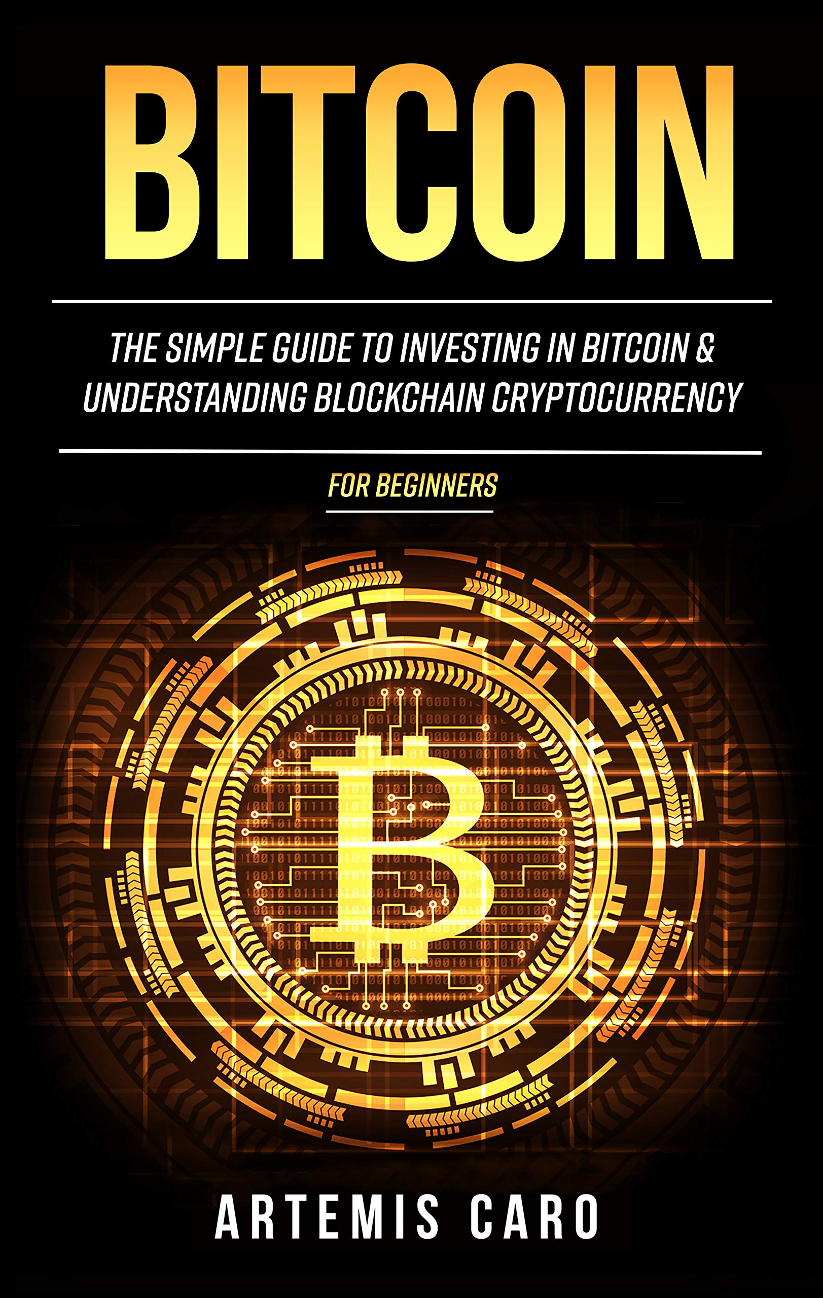 Bitcoin for Beginners: The Simple Guide to Investing in Bitcoin & Understanding Blockchain ...