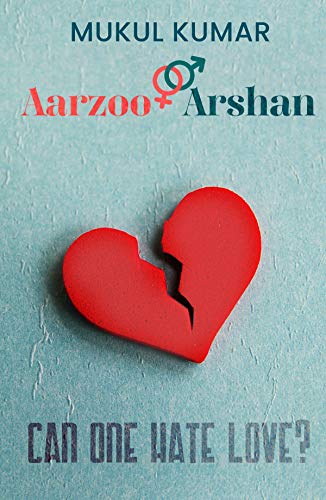 Aarzoo-Arshan: Can One Hate Love? by Mukul Kumar | Goodreads