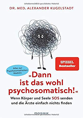 "Dann ist das wohl psychosomatisch!": Wenn Körper und Seele SOS senden ...
