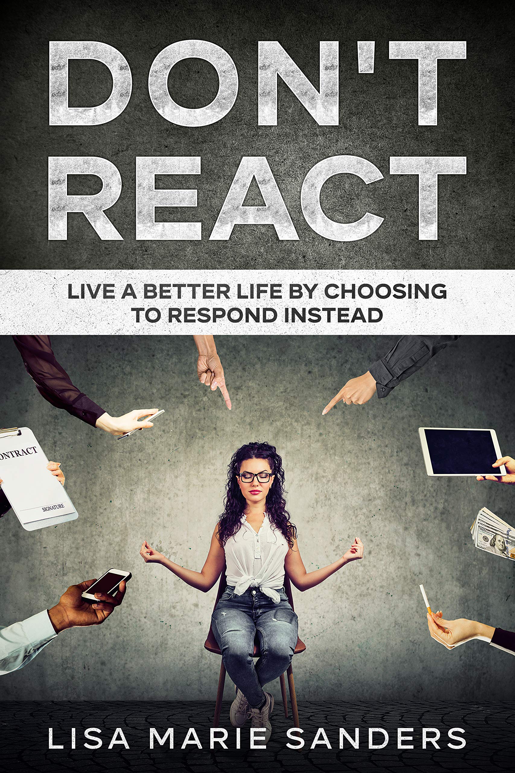 Don't React: Live a Better Life by Choosing to Respond Instead by Lisa ...