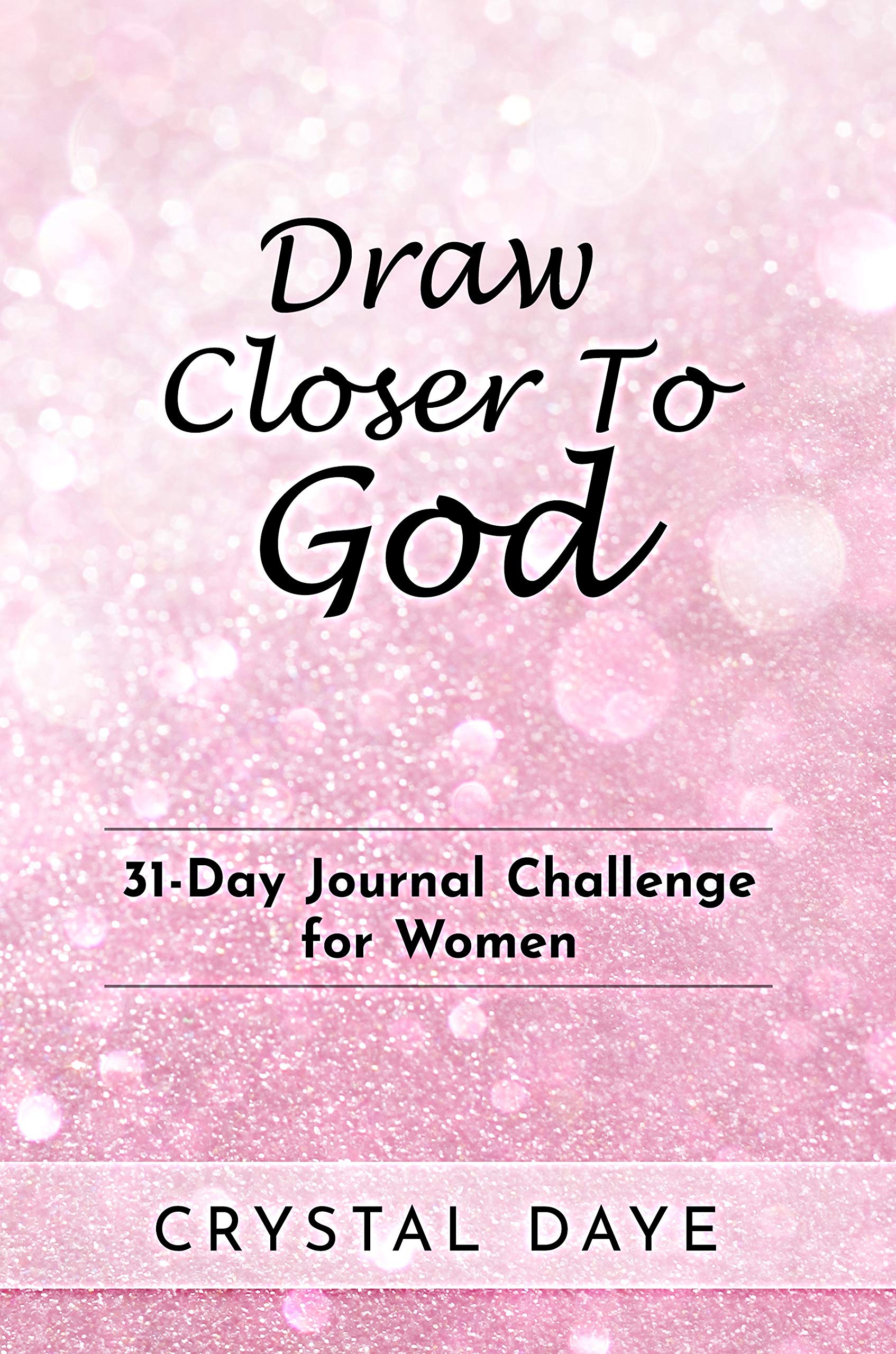 Draw Closer To God: 31-Day Journal Challenge For Women by Crystal Daye ...