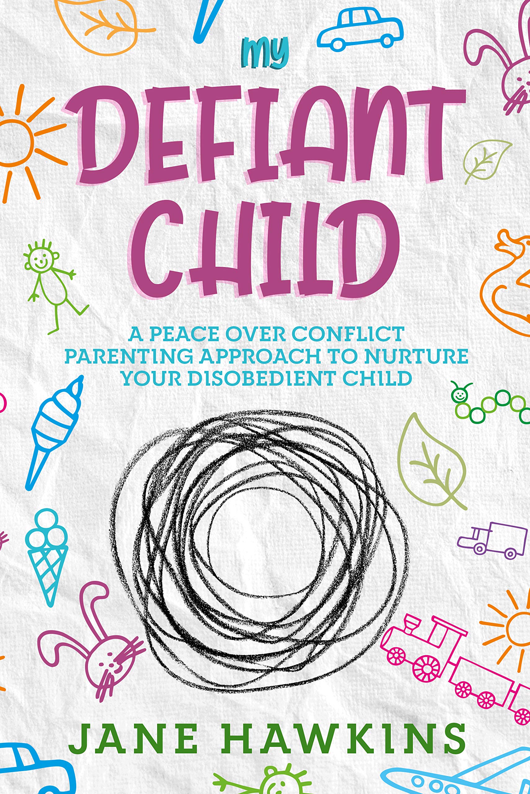 My Defiant Child: A Peace Over Conflict Parenting Approach to Nurture ...