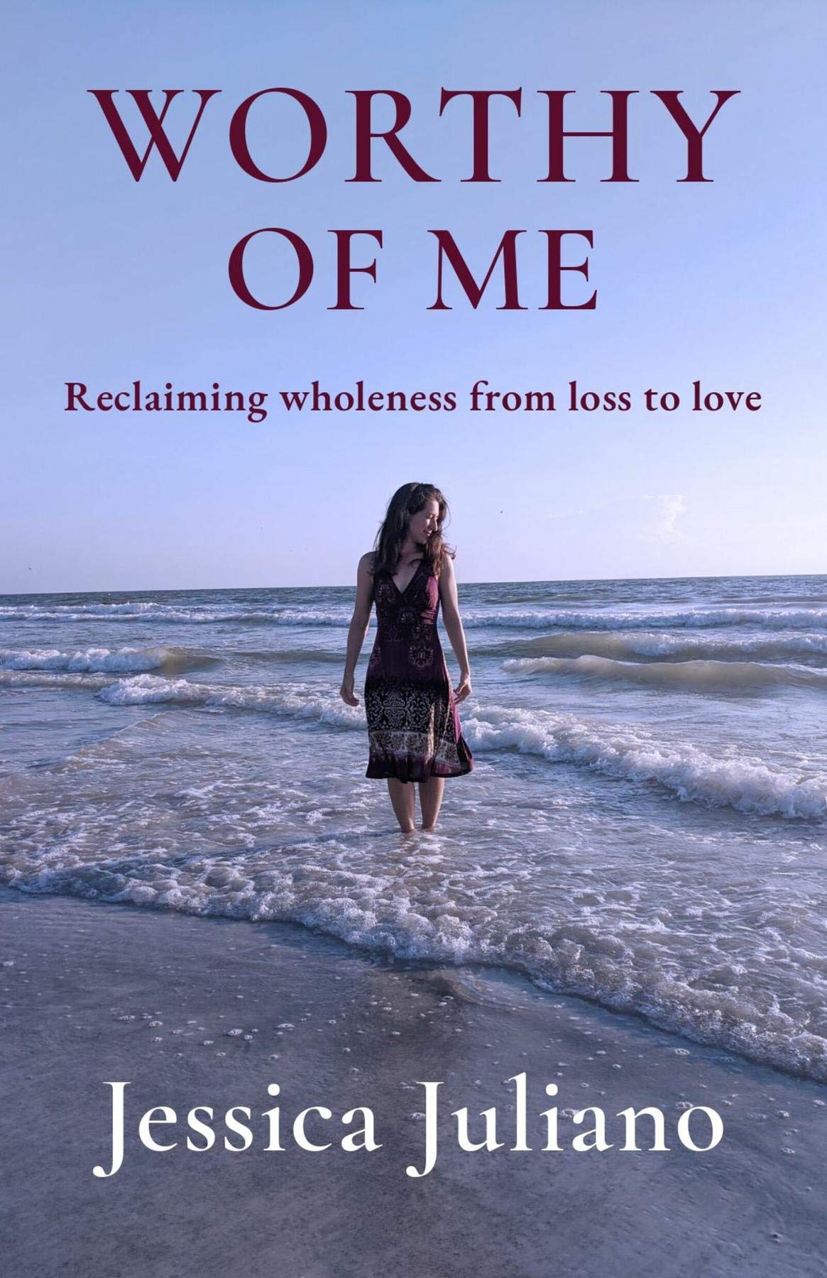 WORTHY OF ME: Reclaiming wholeness from loss to love by Jessica Juliano ...