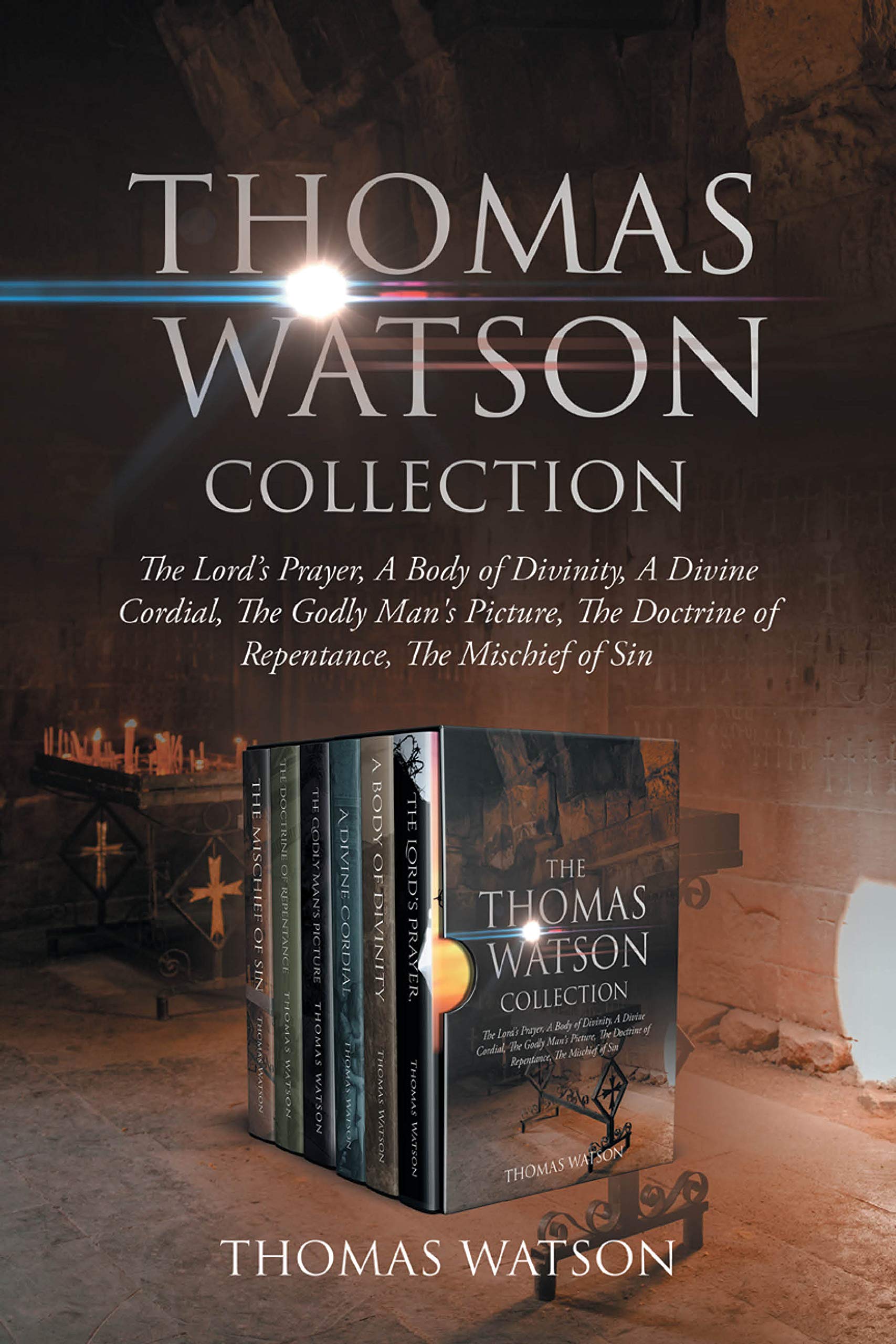 The Thomas Watson Collection: The Lord's Prayer, A Body of Divinity, A Divine Cordial , The ...
