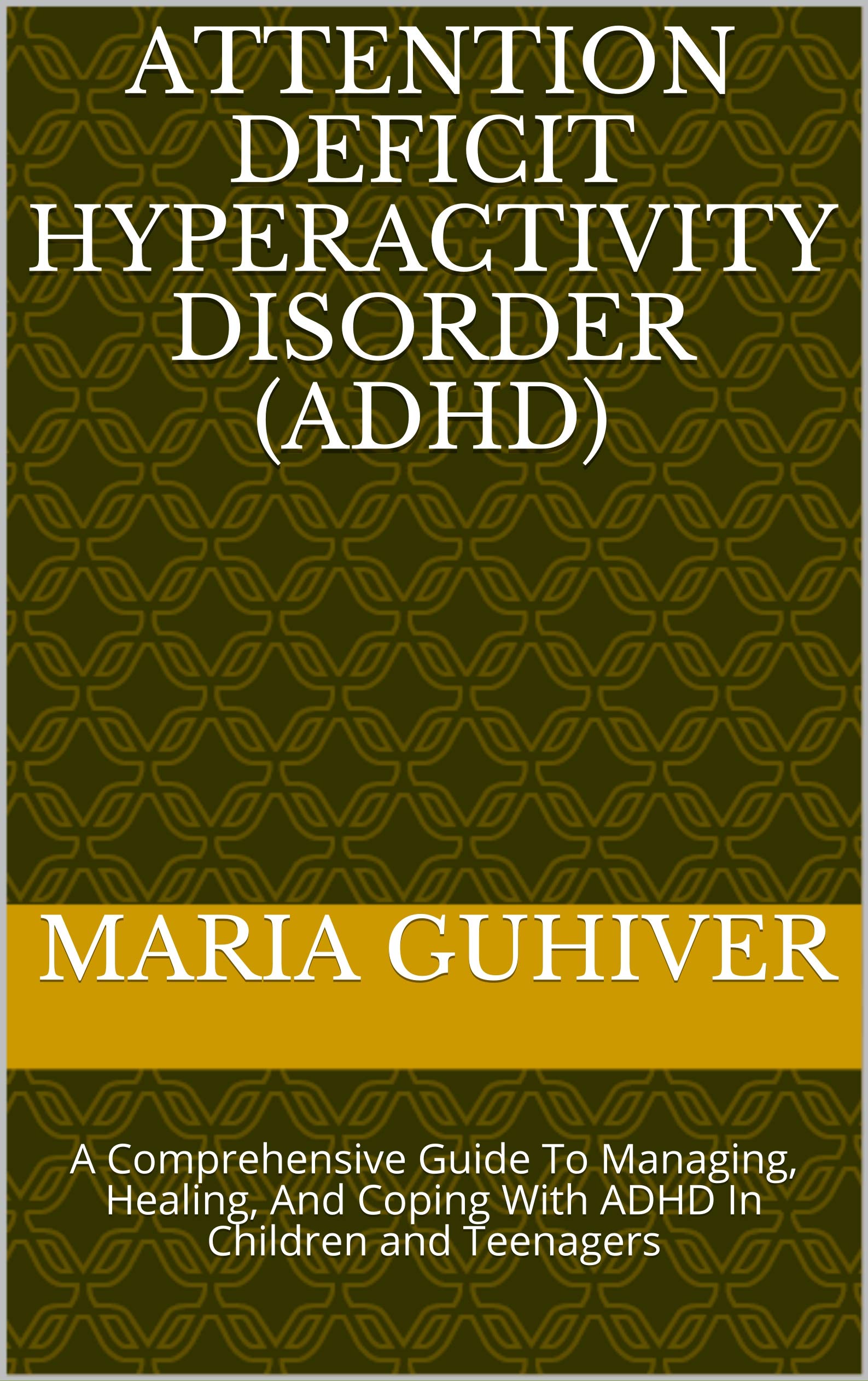 ATTENTION DEFICIT HYPERACTIVITY DISORDER (ADHD): A Comprehensive Guide ...