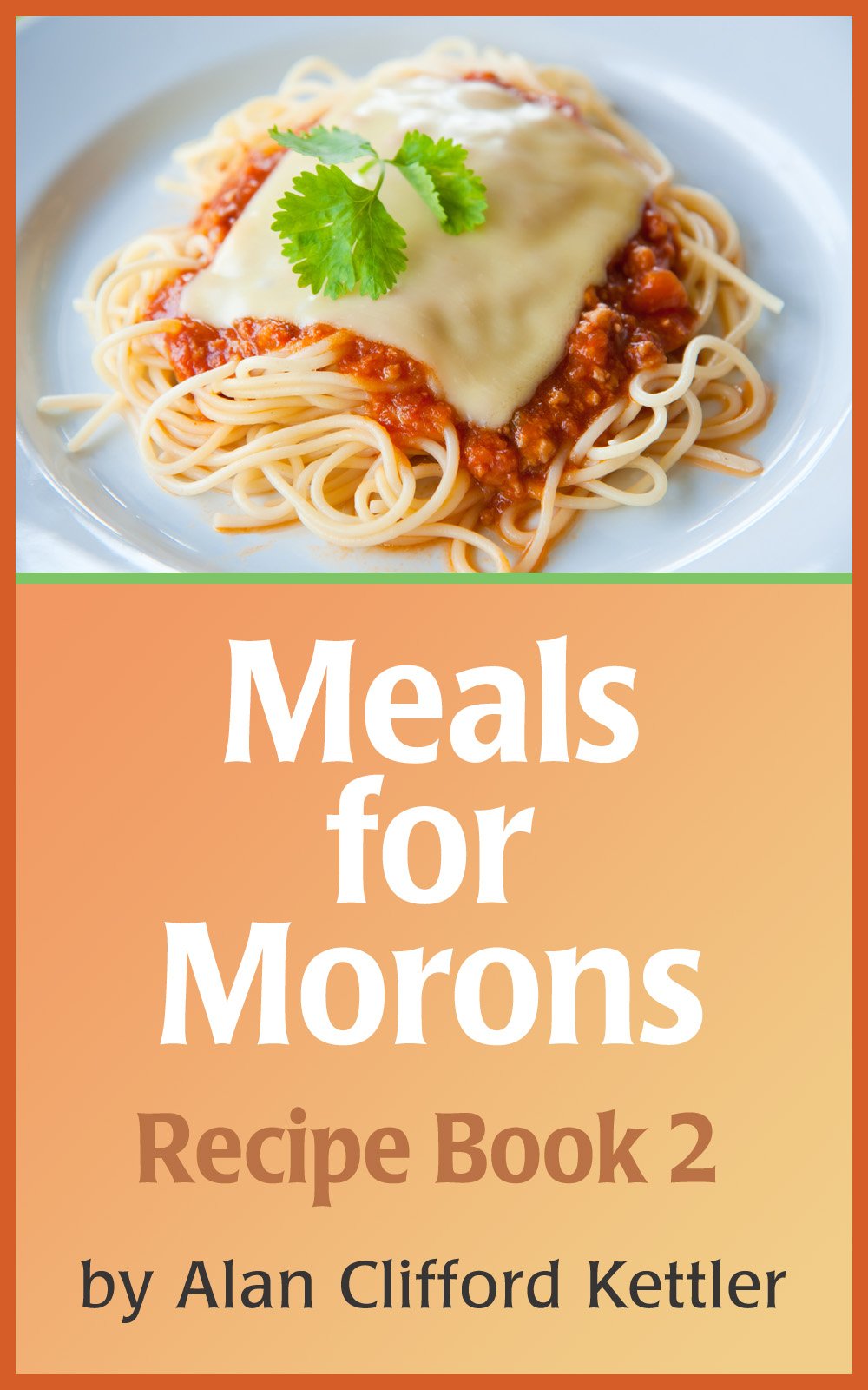 Meals for Morons – Recipe Book Two: Easy Recipes for the Beginner Cook ...