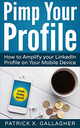 Pimp Your Profile: How to Amplify your LinkedIn Profile on your Mobile ...