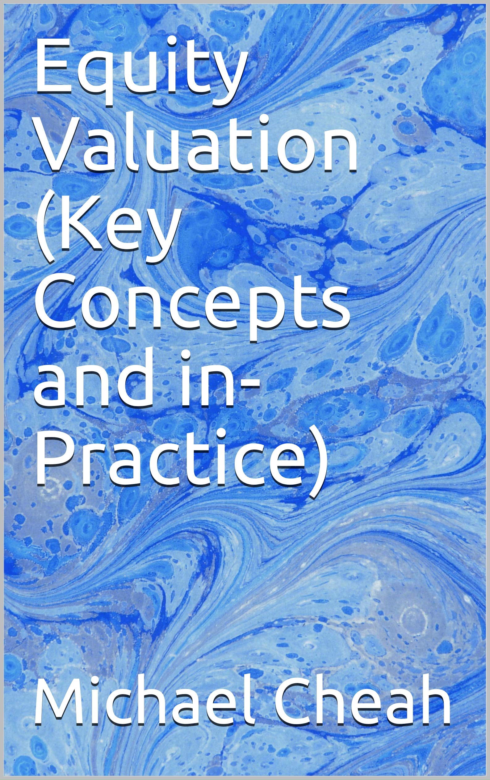 Equity Valuation: Concepts and In-Practice by Michael Cheah | Goodreads
