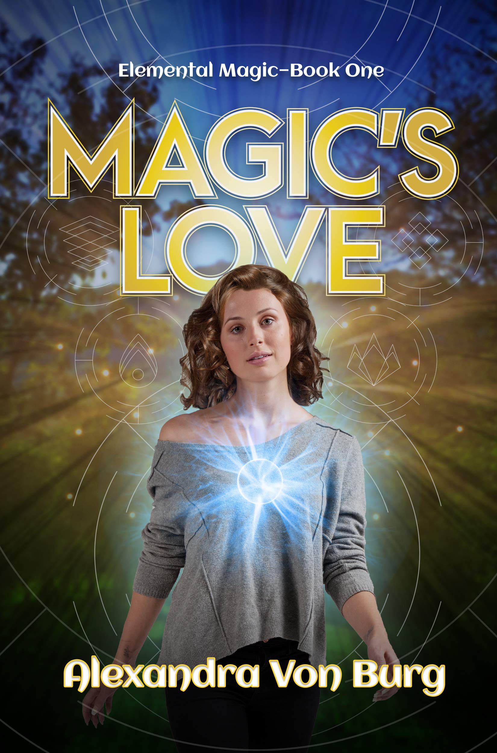 Magic's Love (Elemental Magic Book 1) by Alexandra Von Burg | Goodreads