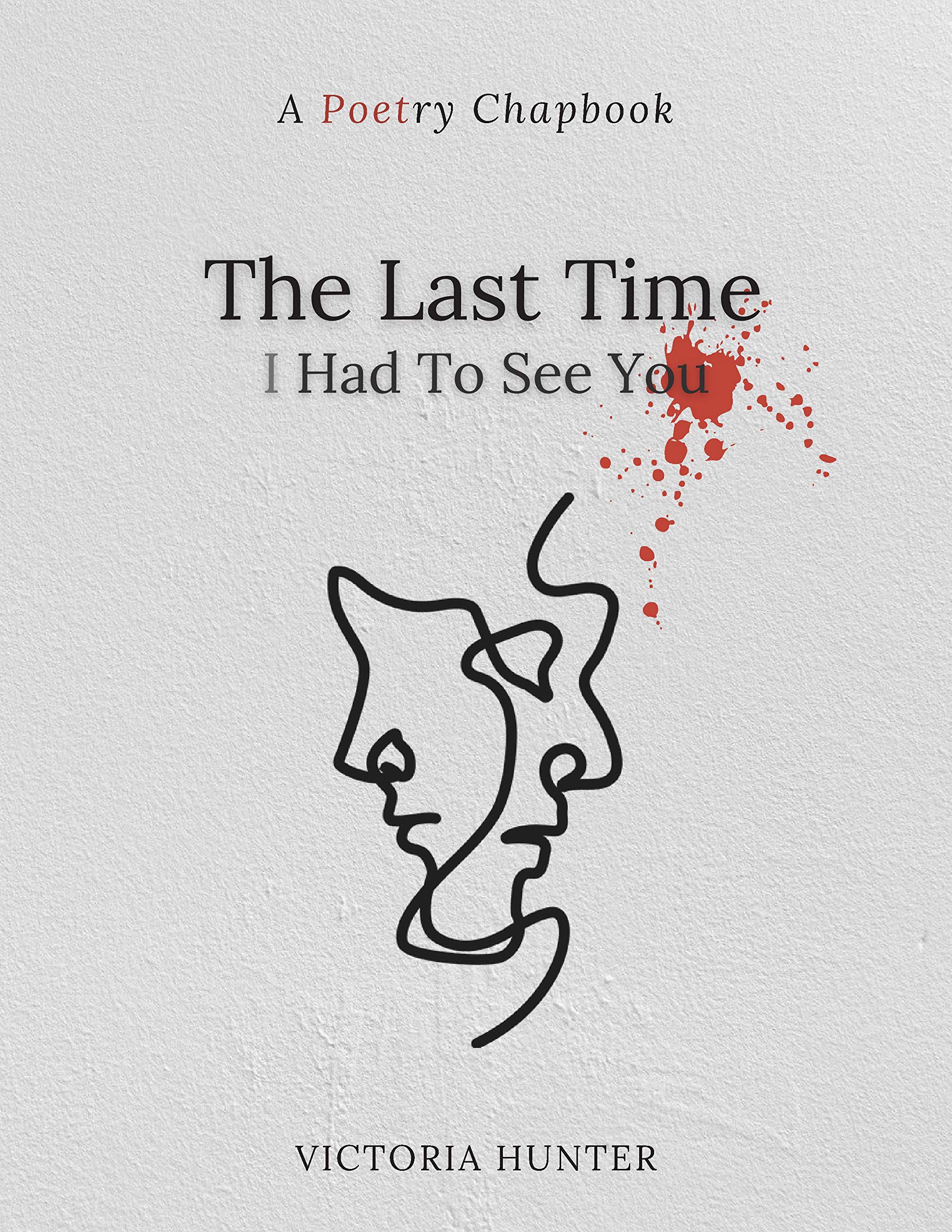 The Last Time I Had To See You: A Poetry Chapbook by Victoria Hunter ...