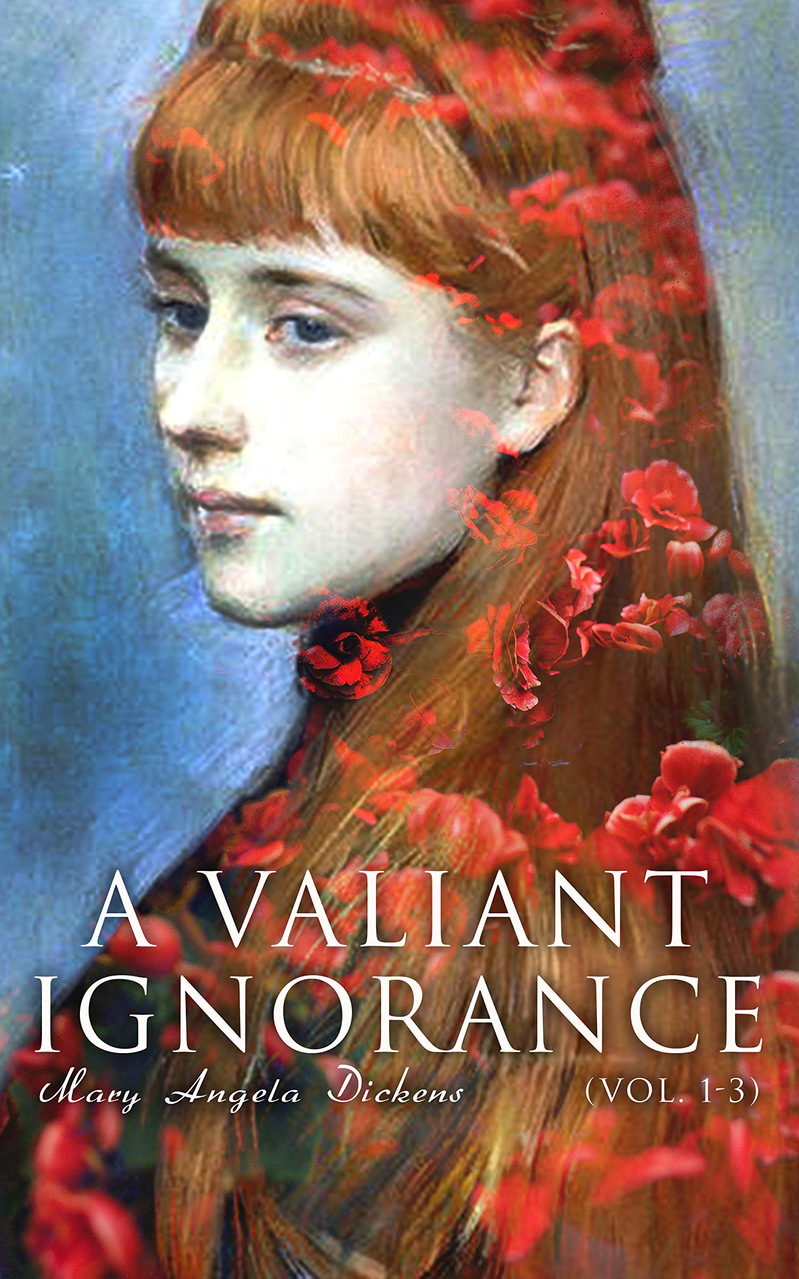 A Valiant Ignorance (Vol. 1-3) by Mary Angela Dickens | Goodreads