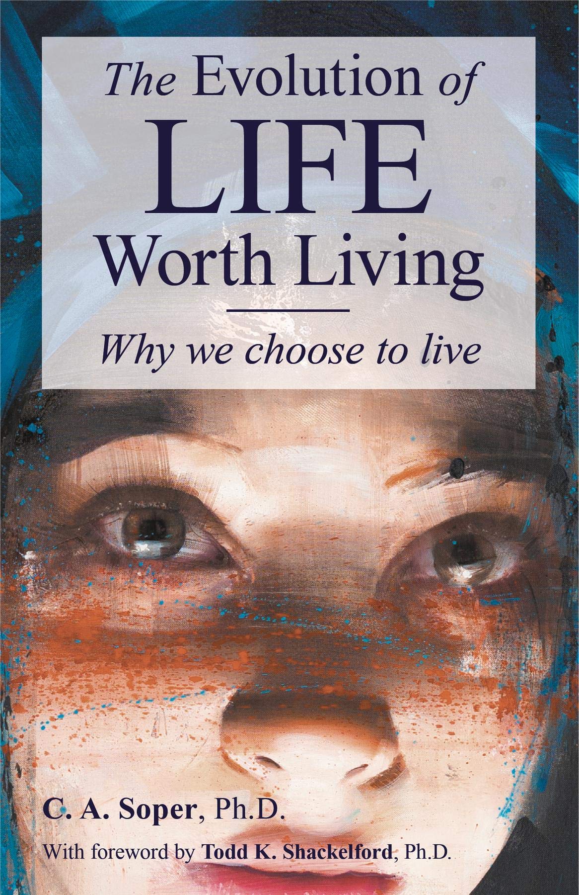 The Evolution of Life Worth Living: Why we choose to live by C.A. Soper ...