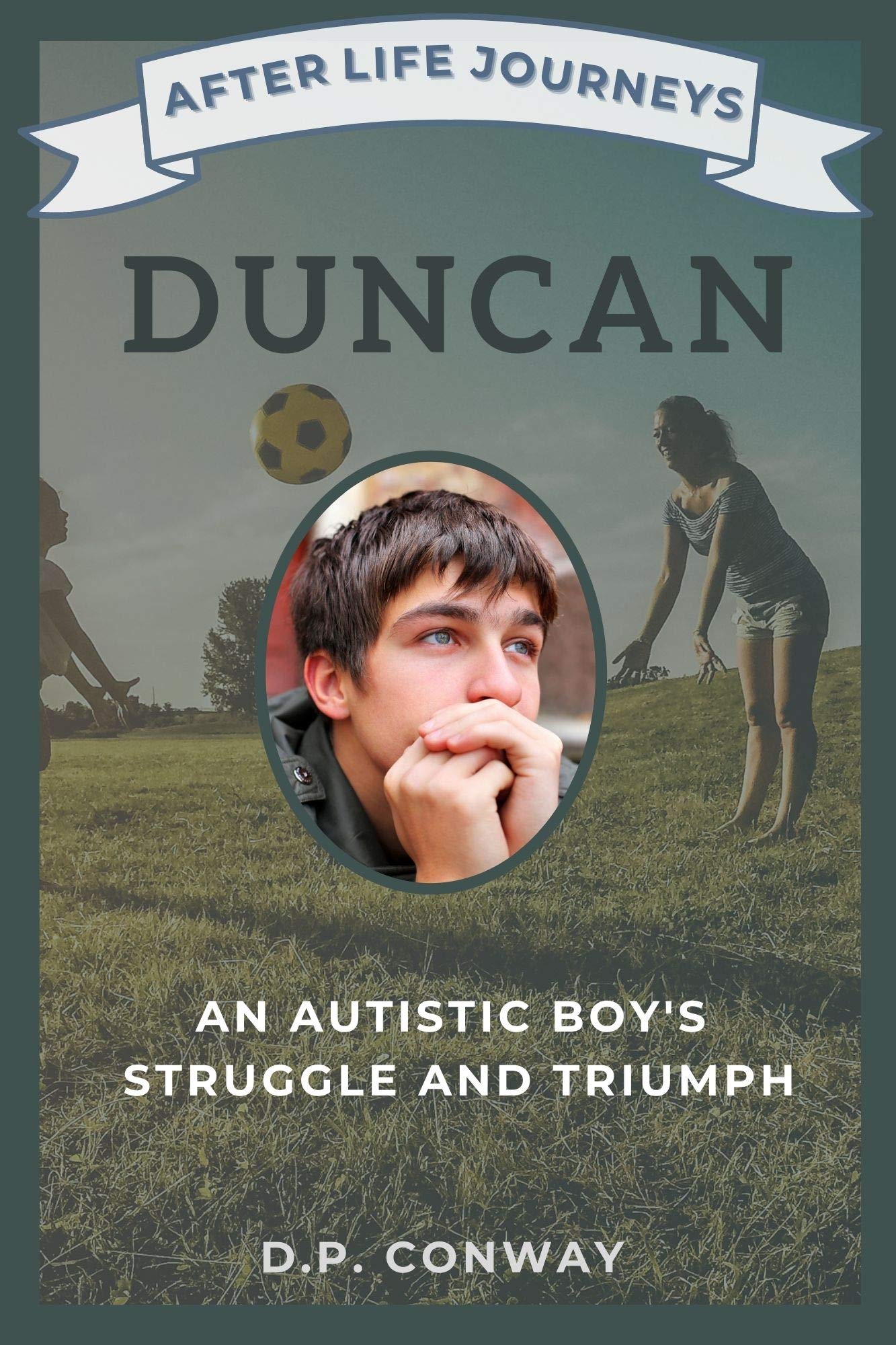 Duncan: An Autistic Boy's Struggle and Triumph by D.P. Conway | Goodreads