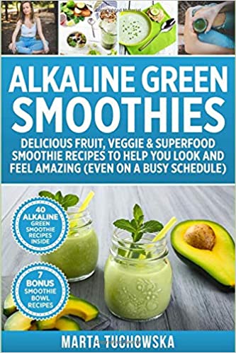 Alkaline Green Smoothies: Delicious Fruit, Veggie & Superfood Smoothie ...