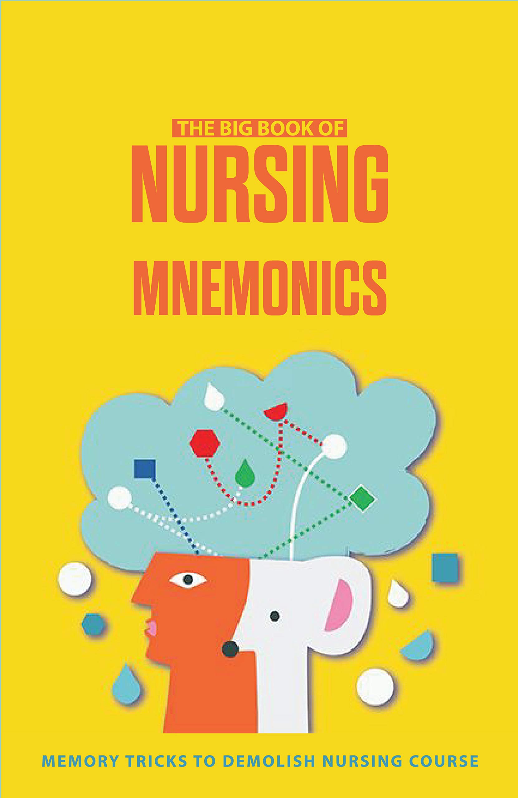 The Big Book Of Nursing Mnemonics: Memory Tricks To Demolish Nursing ...