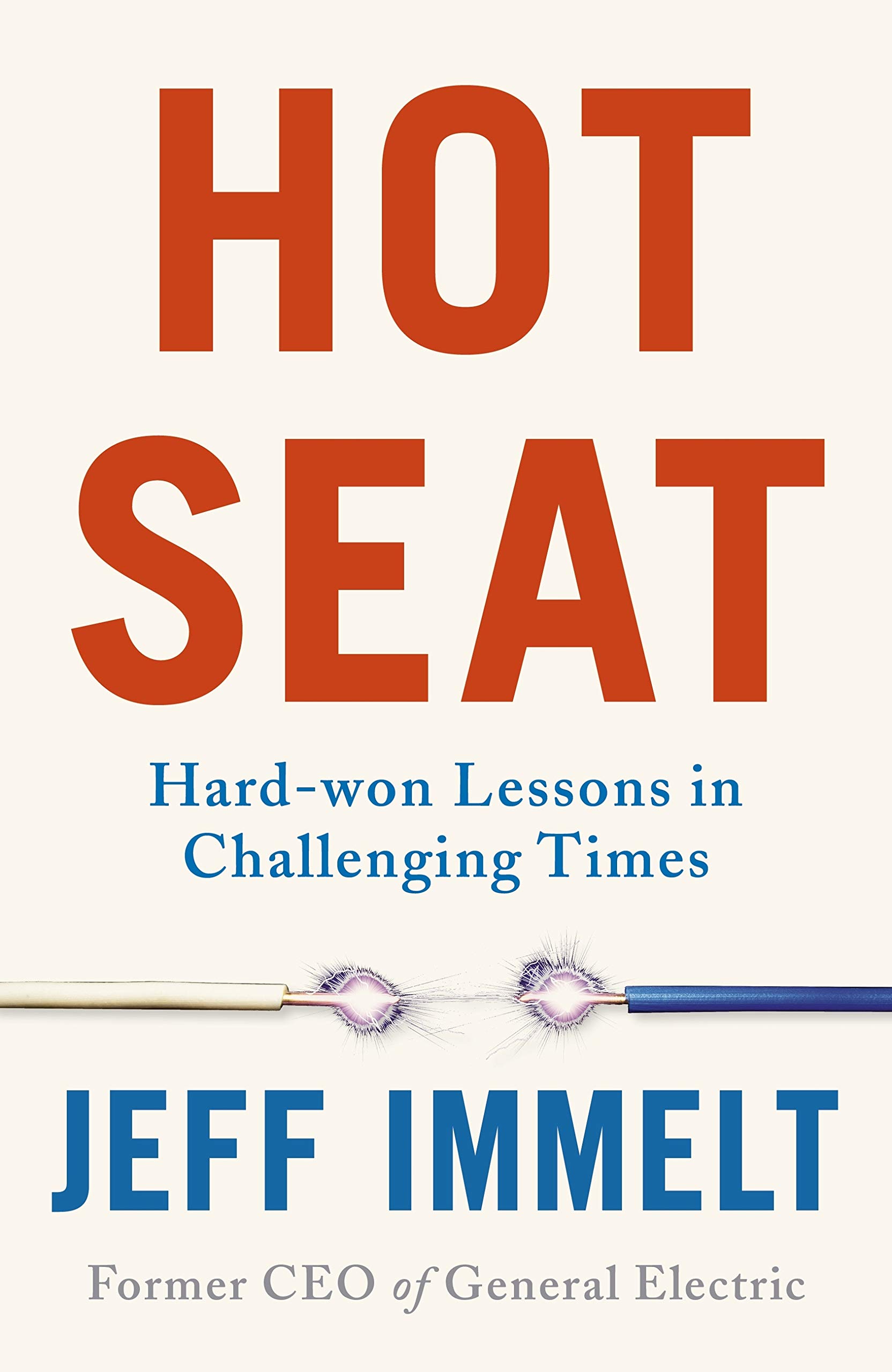 Hot Seat: Hard-won Lessons in Challenging Times by Jeff Immelt | Goodreads