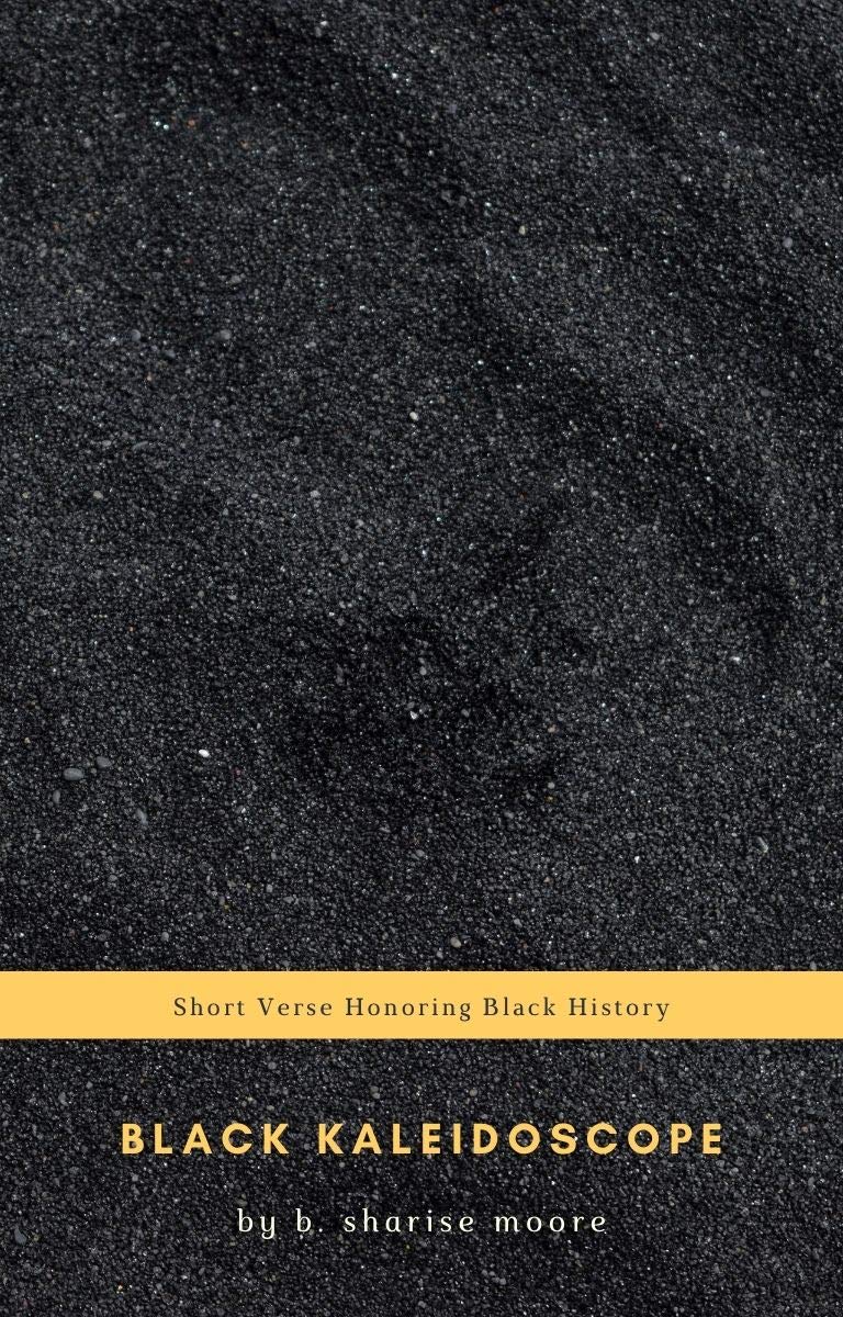 Black Kaleidoscope: Short Verse Honoring Black History by B. Sharise ...