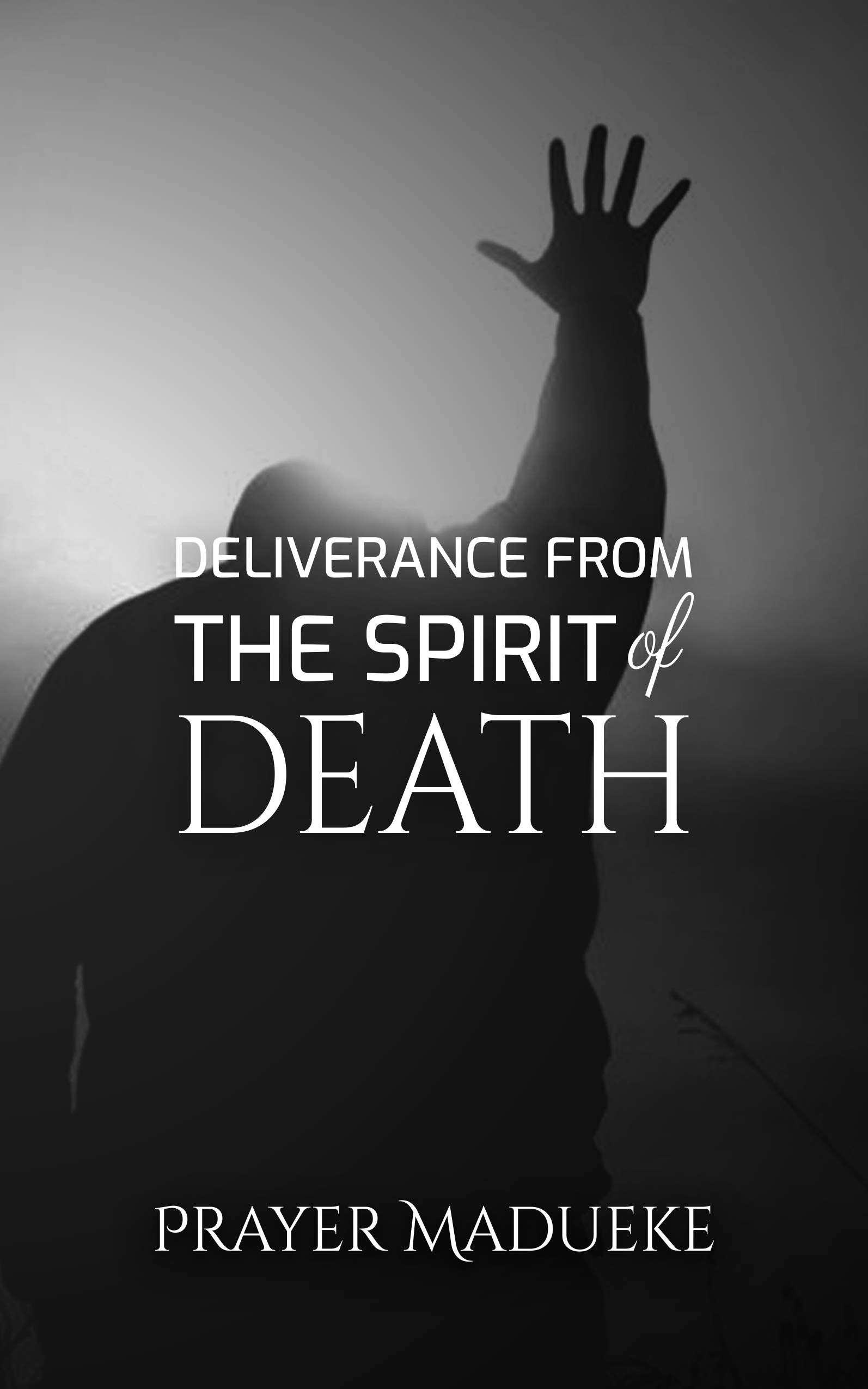 Deliverance From the Spirit of Death: deliverance prayers by Prayer M ...