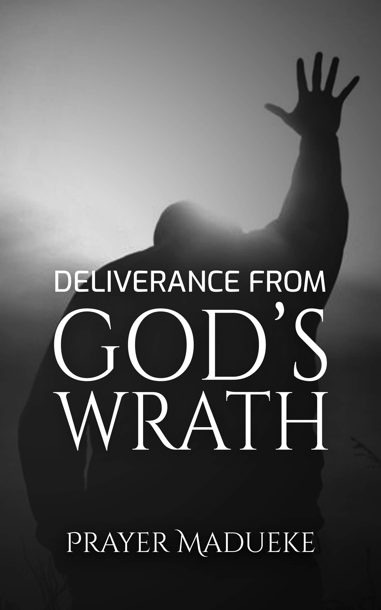 Deliverance From God’s Wrath: Deliverance Prayers by Prayer M. Madueke ...