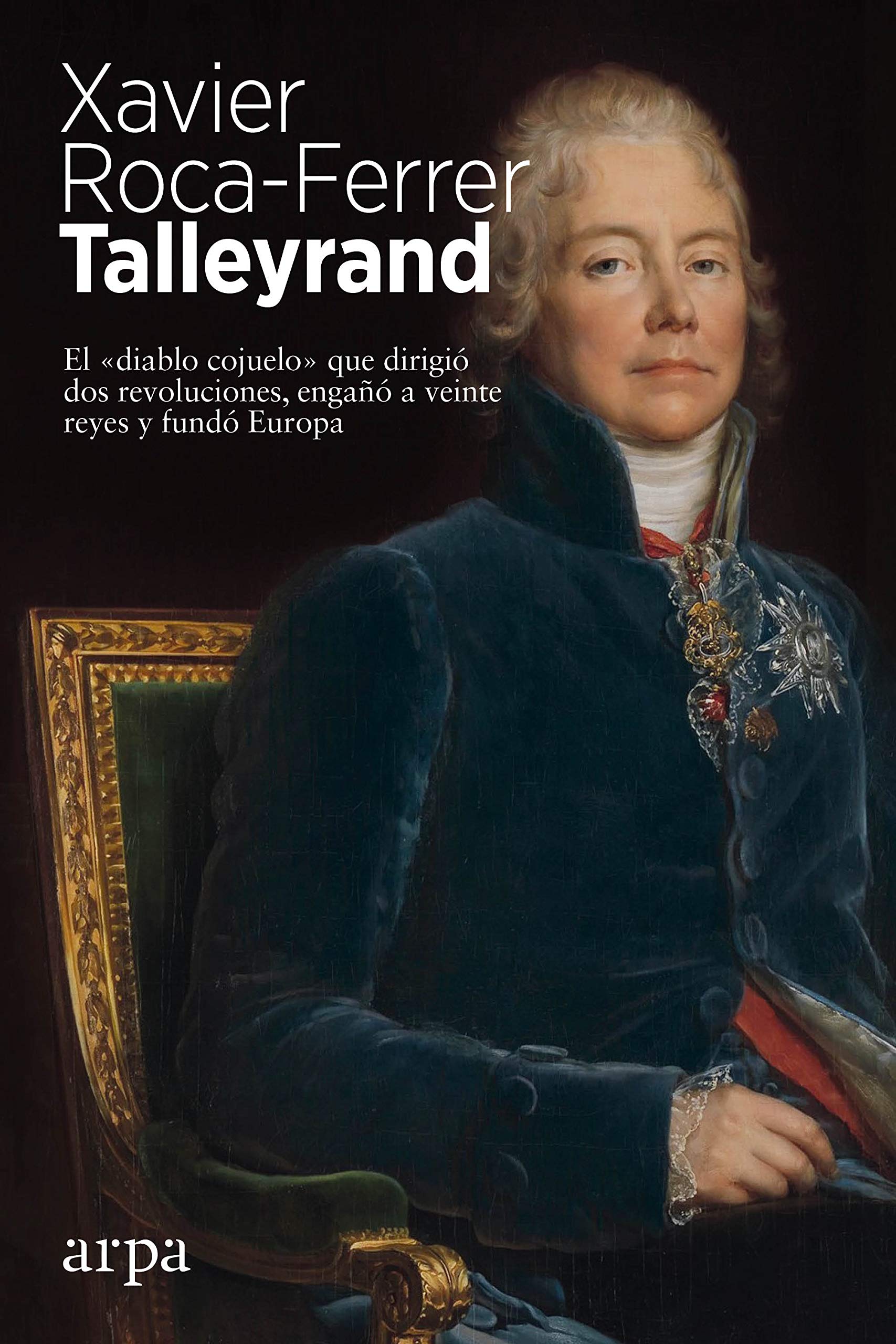 Talleyrand: El "diablo cojuelo" que dirigió dos revoluciones, engañó a ...
