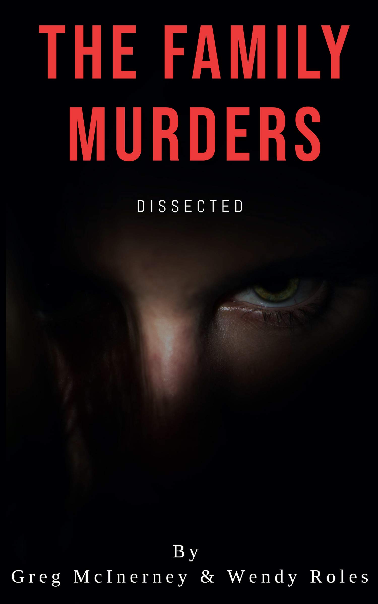 The Family Murders: 'Dissected' by Greg McInerney | Goodreads