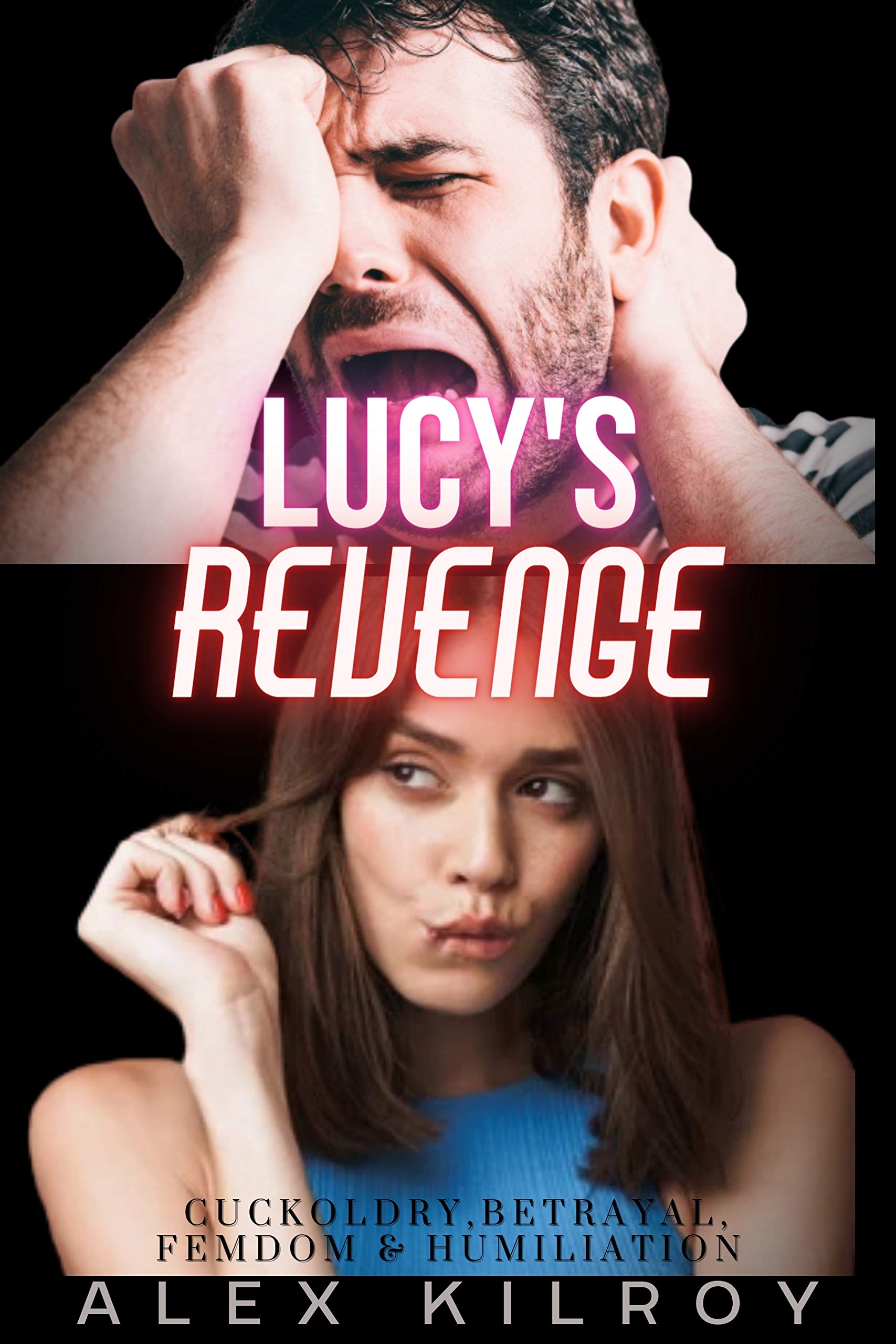 Lucy’s Revenge: Cuckoldry, Betrayal, Femdom & Humiliation by Alex Kilroy | Goodreads