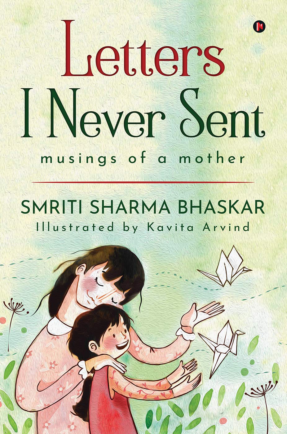 Letters I Never Sent : musings of a mother by Smriti Sharma Bhaskar ...