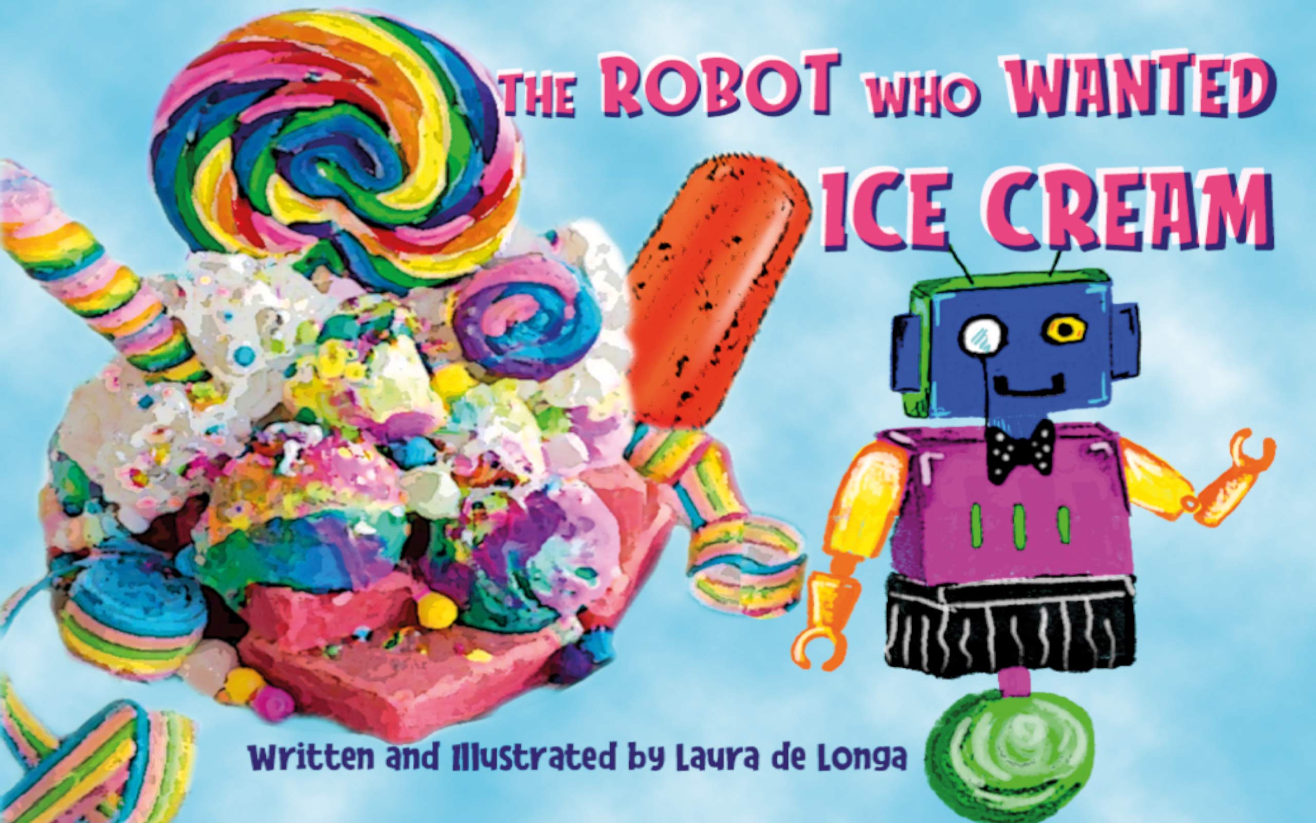 The Robot Who Wanted Ice Cream by Laura Love | Goodreads