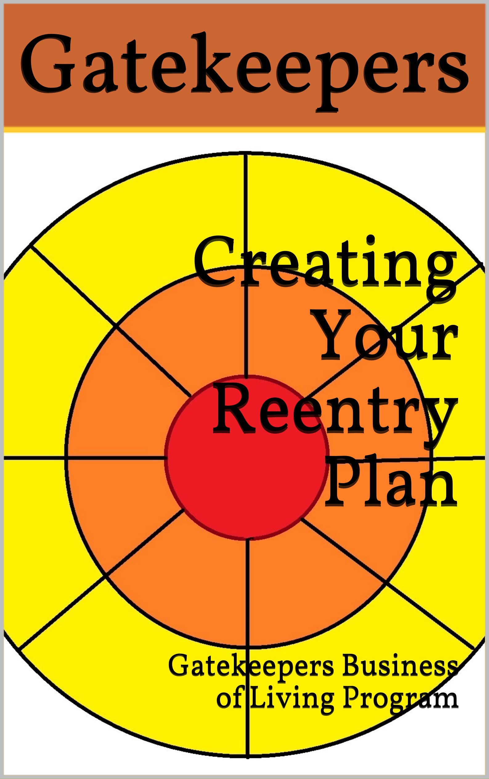 Creating Your Reentry Plan: Gatekeepers Business of Living Program by ...