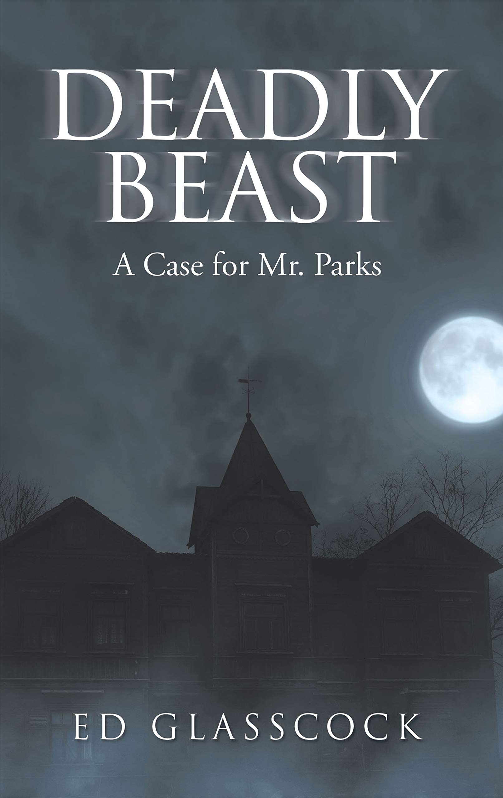 Deadly Beast: A Case for Mr. Parks by Ed Glasscock | Goodreads