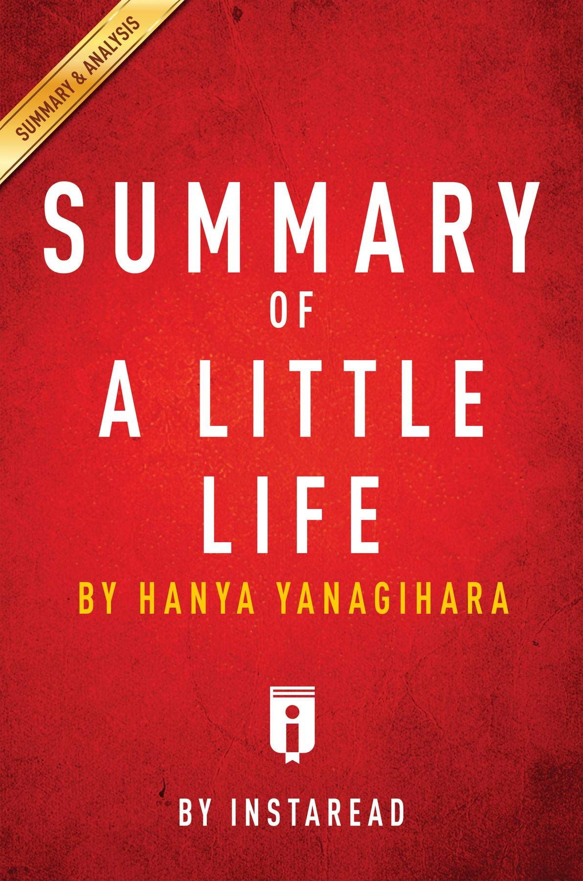 Summary of A Little Life: by Hanya Yanagihara | Includes Analysis by ...