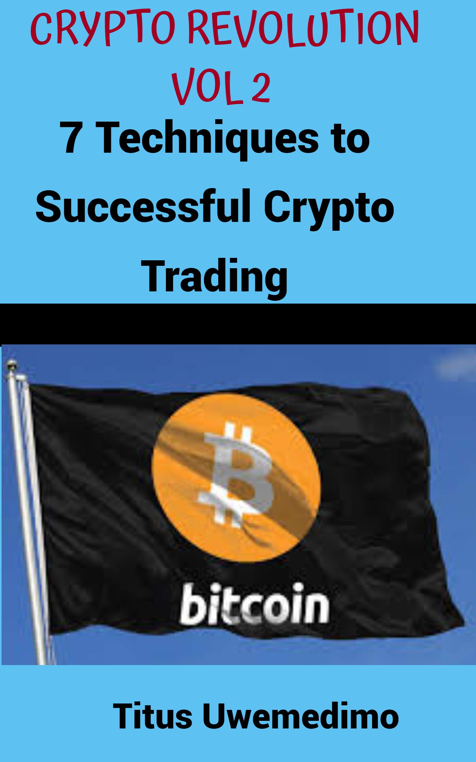 Crypto Revolution: 7 Techniques to Successful Crypto Trading by Titus Uwemedimo | Goodreads