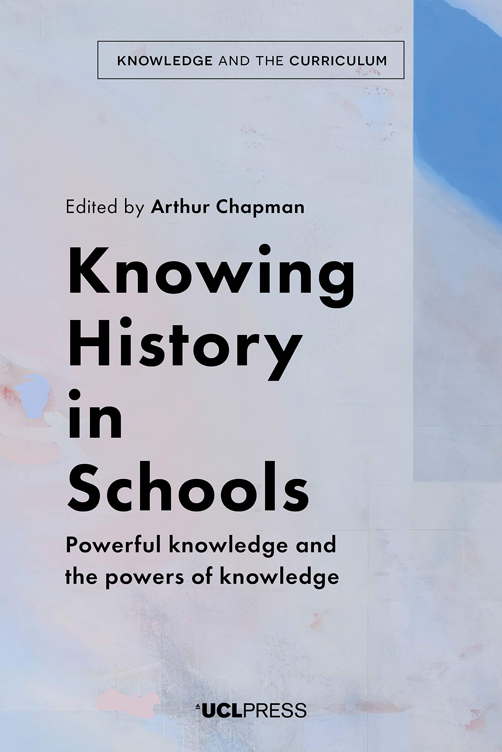 Knowing History in Schools: Powerful knowledge and the powers of ...