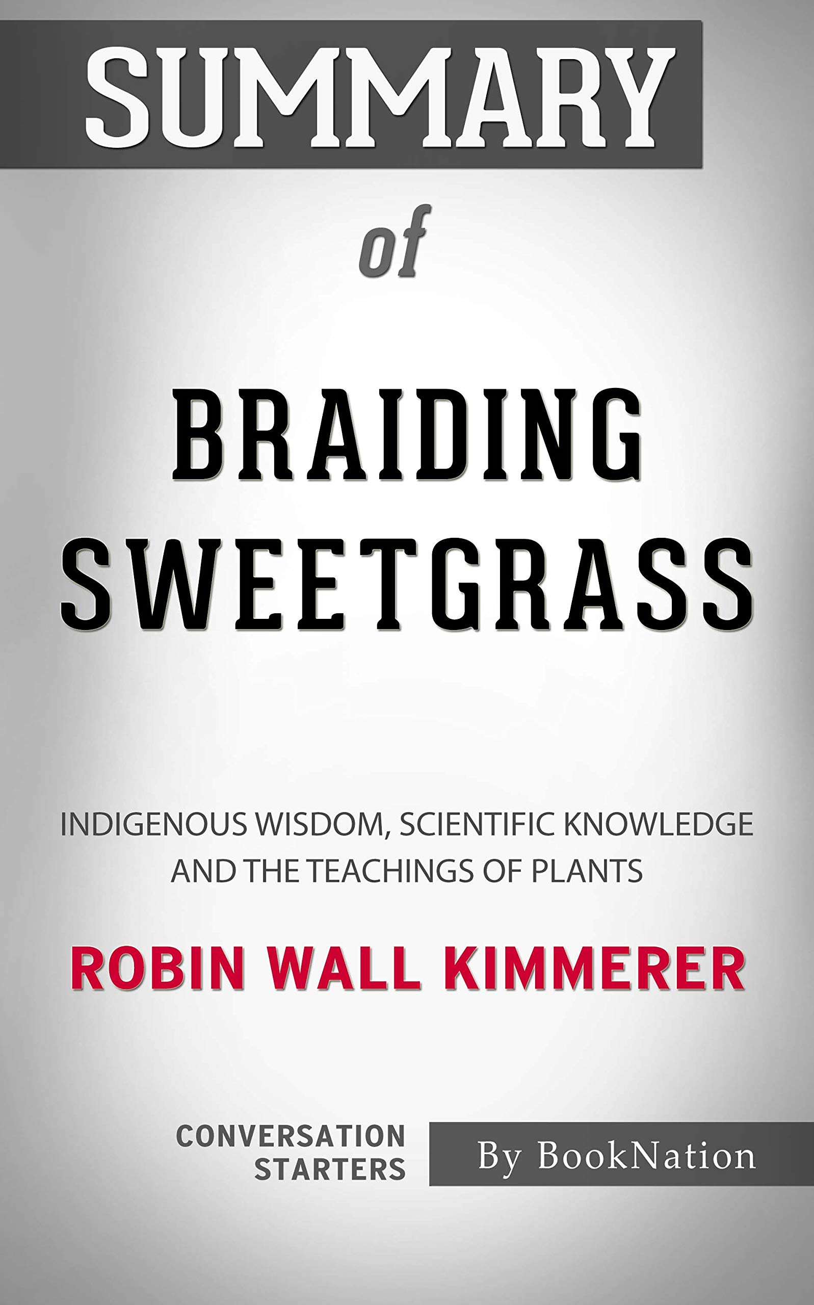Summary of Braiding Sweetgrass: Indigenous Wisdom, Scientific Knowledge ...