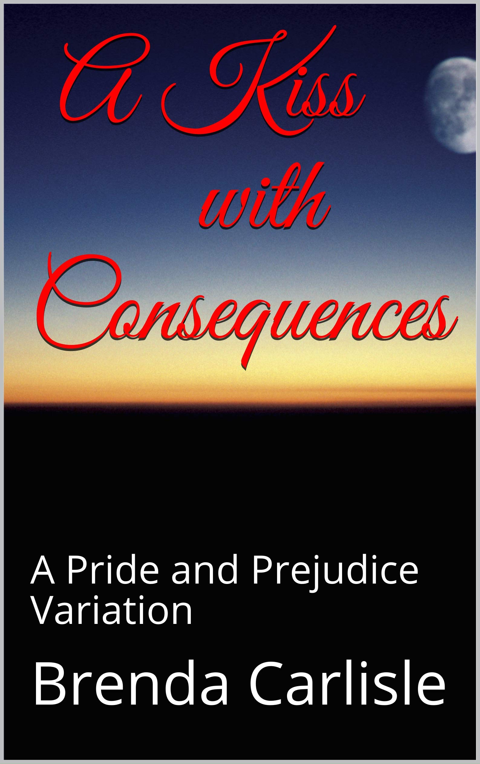 A Kiss with Consequences: A Pride and Prejudice Variation by Brenda ...